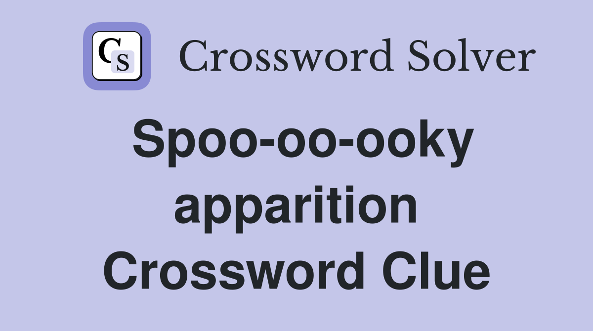 Spoo-oo-ooky apparition - Crossword Clue Answers - Crossword Solver